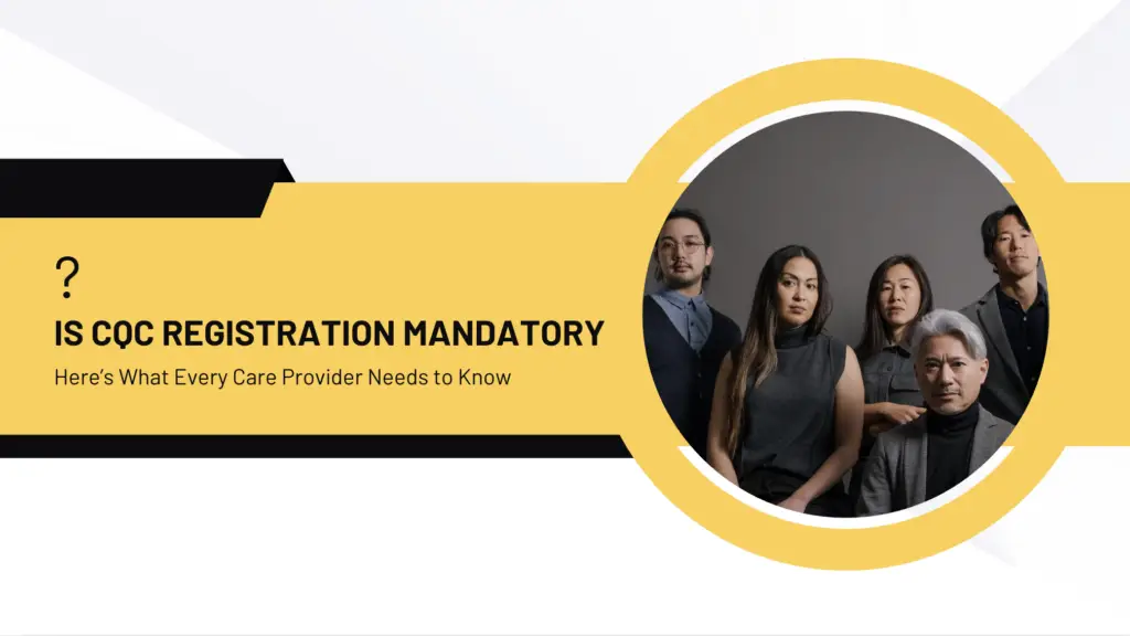 Is CQC Registration Mandatory? - Hellocare Consulting
